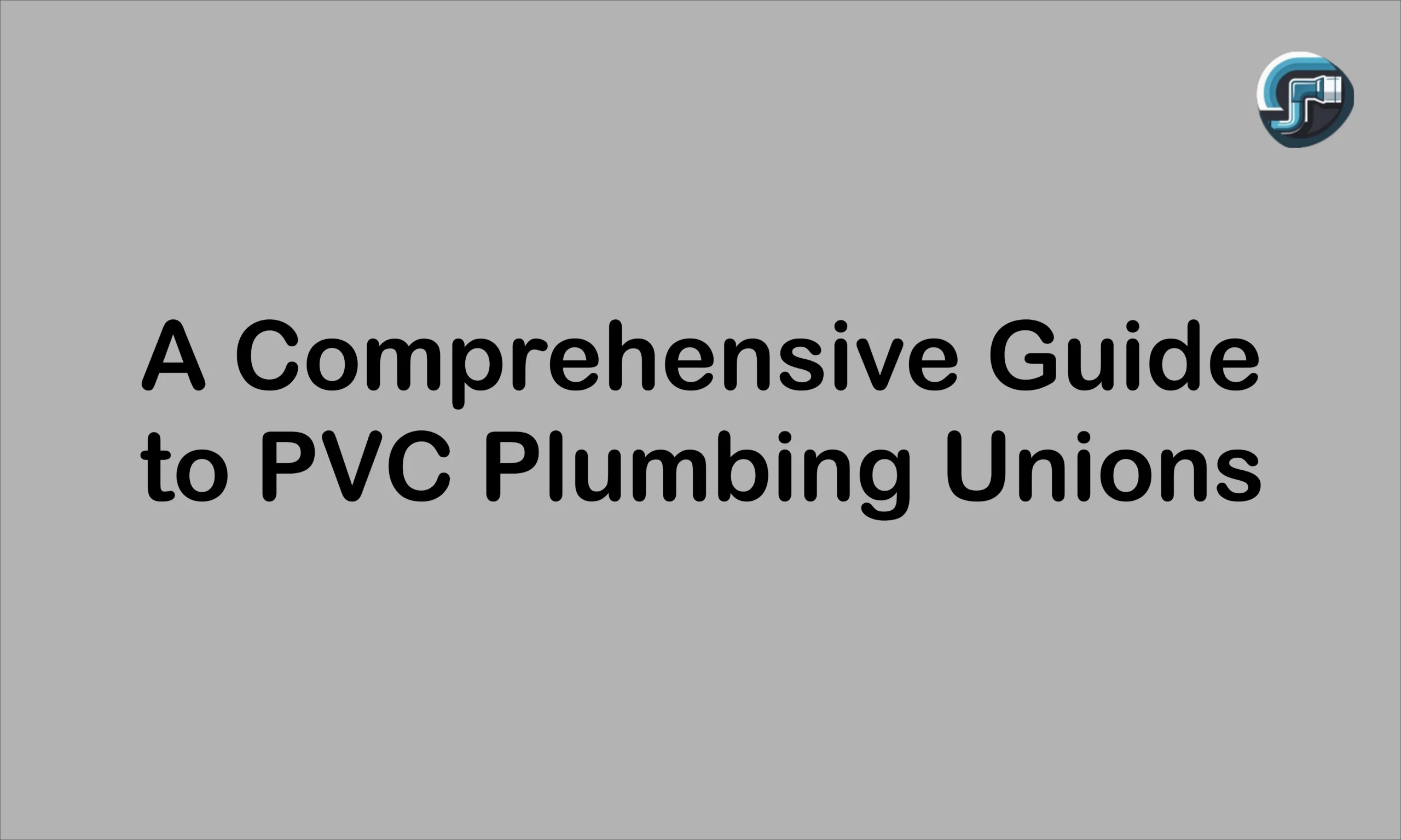 PVC Union – Fittings, Sizes, Types & Uses in Plumbing